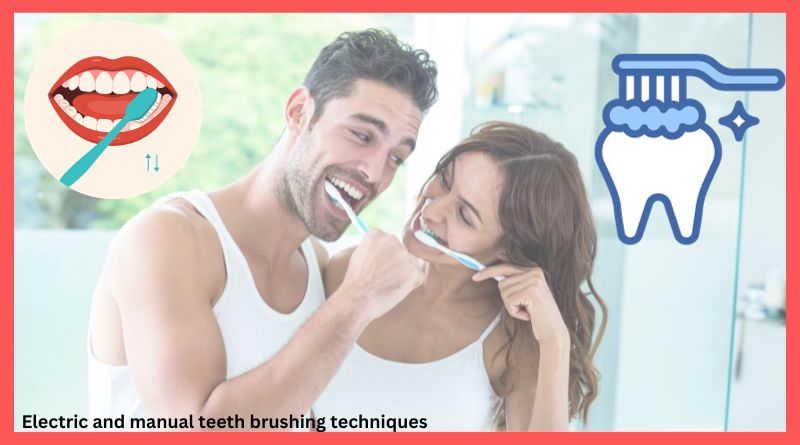 Electric and manual teeth brushing techniques