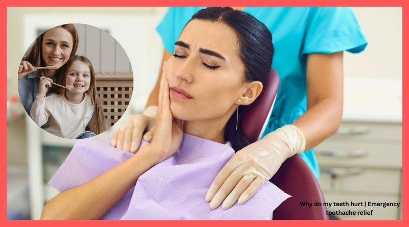 Why do my teeth hurt | Emergency toothache relief